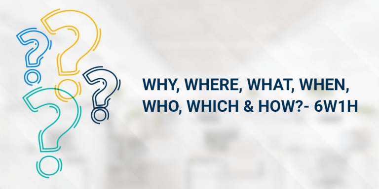 Why, Where, What, When, Who, Which & How? – 6W1H